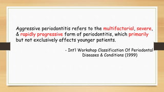 Aggressive periodontitis | PPTX