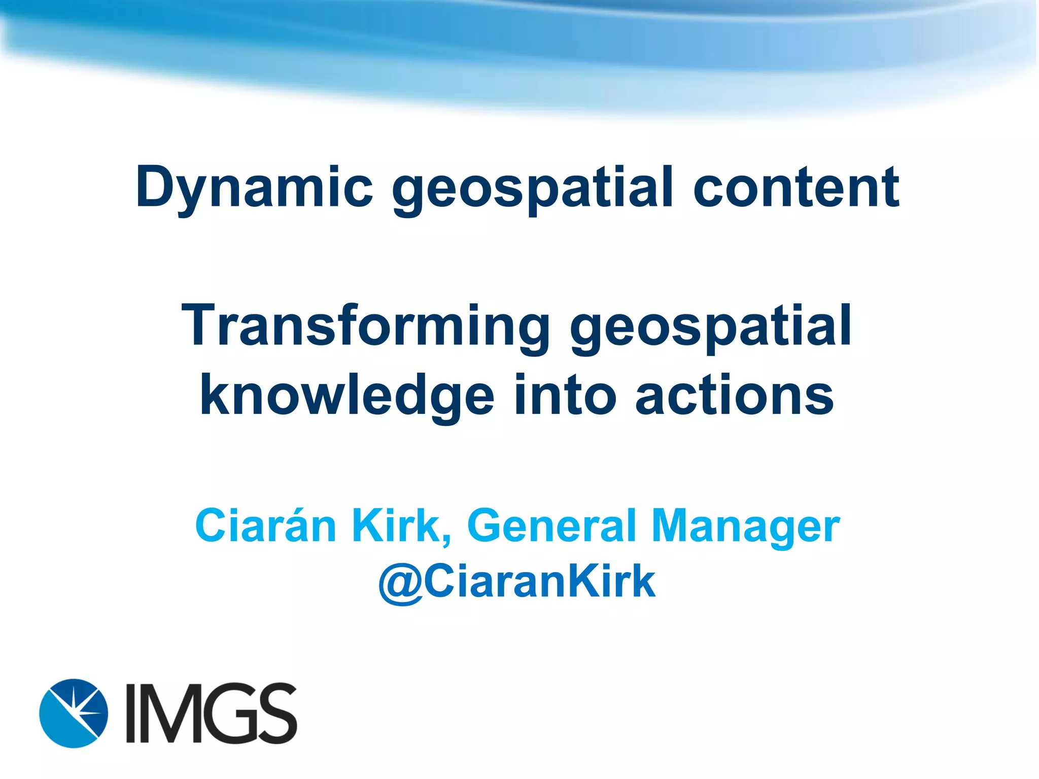 IMGS Presentation: AGI Belfast - Geo Big 5 - Open Geospatial - Transforming Geospatial Knowledge ...