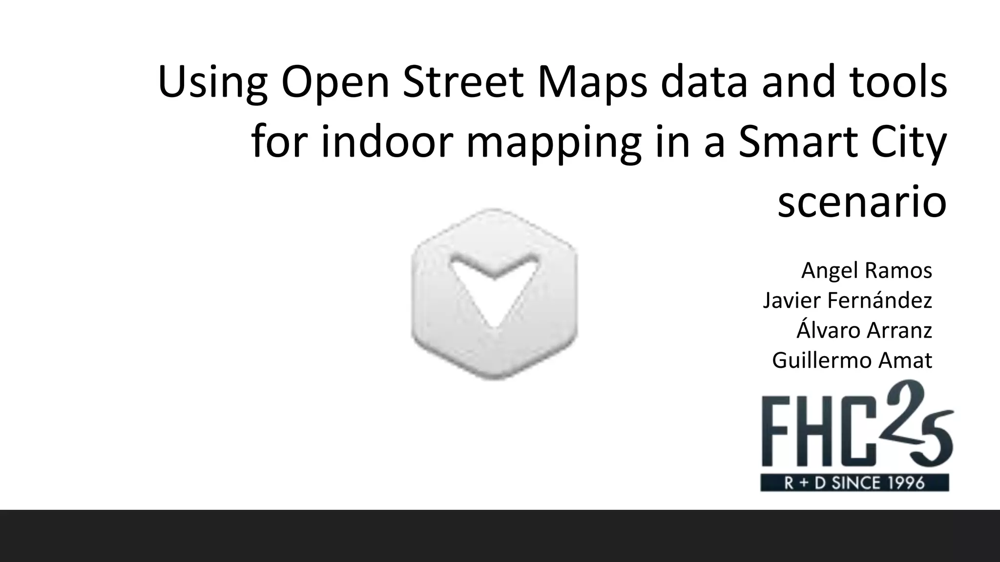 Agile2014 fhc25 using open street maps data and tools for indoor ...