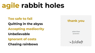 Agile Rabbit Holes
