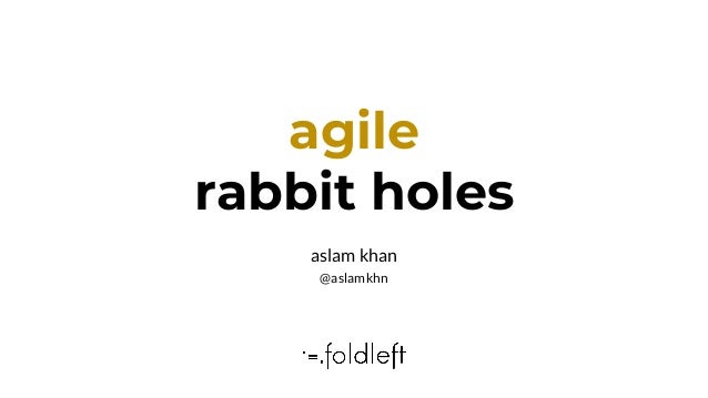 Agile Rabbit Holes