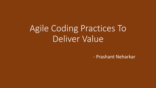 Agile Network India | Agile coding practices to deliver value | Prashant Neharkar | PPT