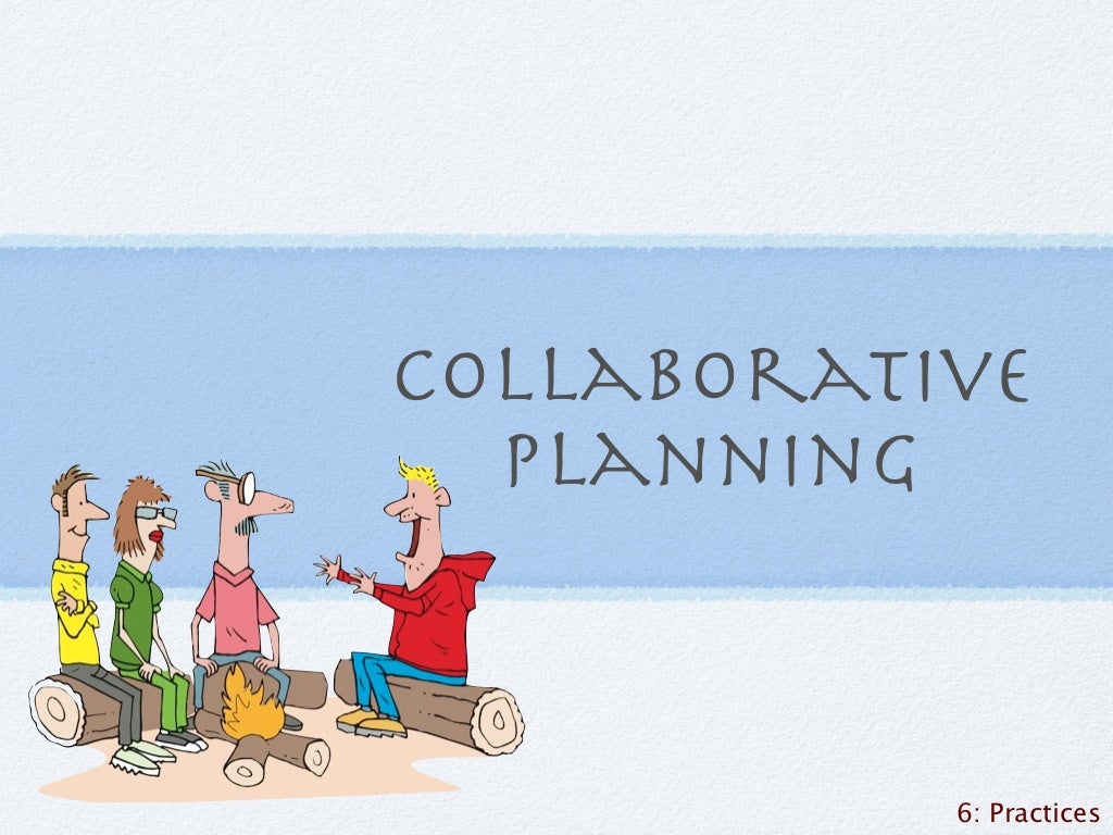 Collaborative Planning 6: Practices