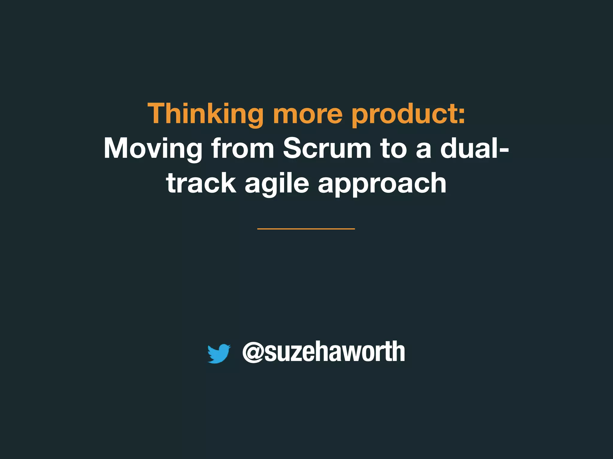 Thinking more product: Moving from Scrum to a dual-track agile approach ...