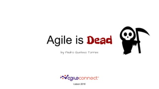 Agile is Dead :: Agile Connect Lisbon 2018 | PPT