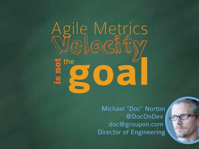 Agile Metrics; Velocity is NOT the Goal - ScrumGathering 2013 | PPT