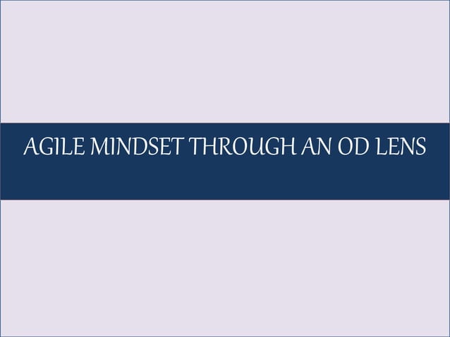Agile Mindset Through an OD lens | PPT