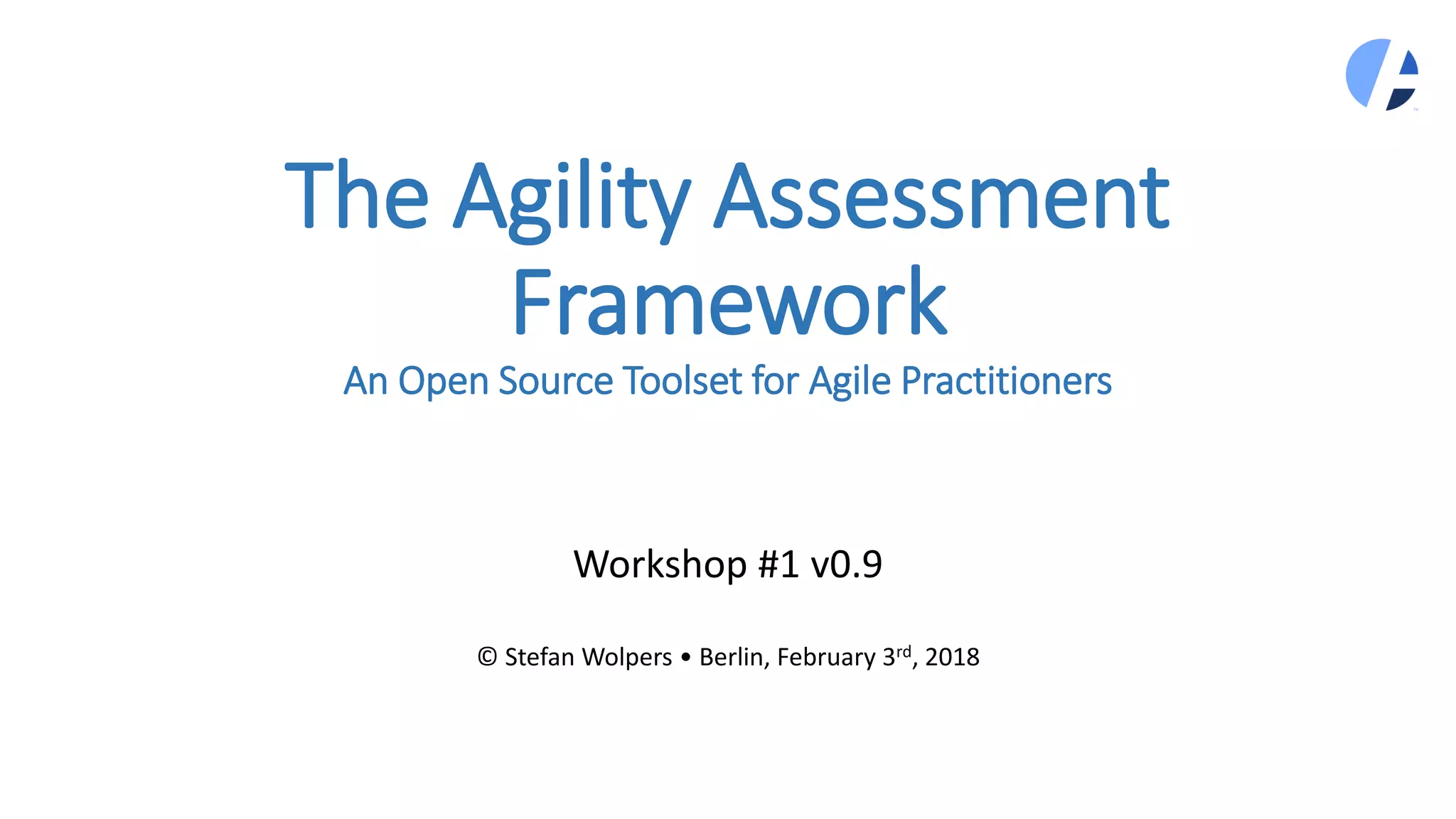 Hands-on Agile: The Agility Assessment Framework Workshop | PPT