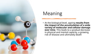 Aging Process this includes the various changes occurring in old age ...