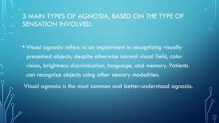 Agnosia is a rare disorder whereby pattt | PPTX