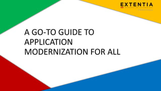 A Go-to Guide to Application Modernization for All.pptx
