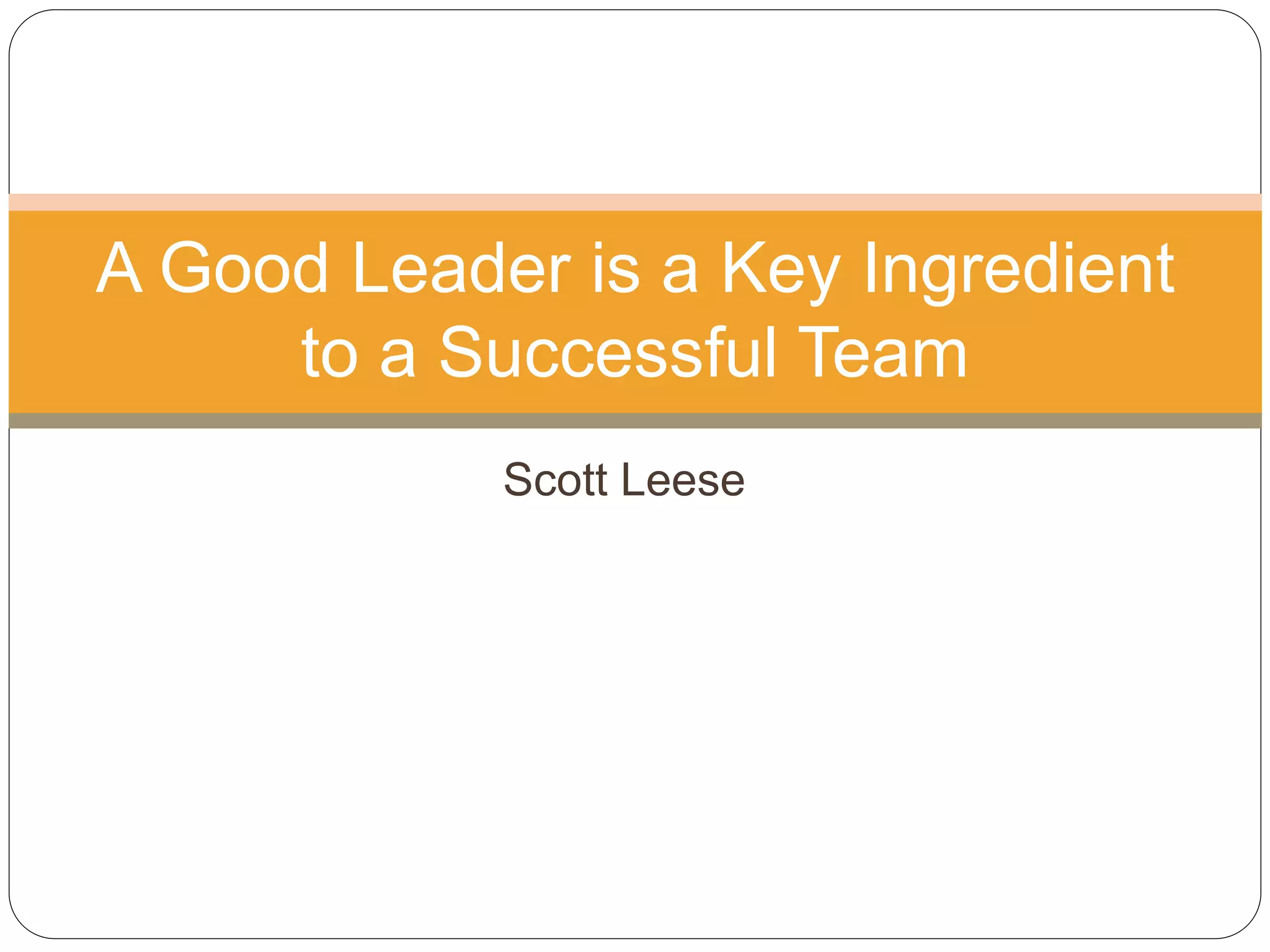 A Good Leader is a Key Ingredient to a Successful Team | PPT