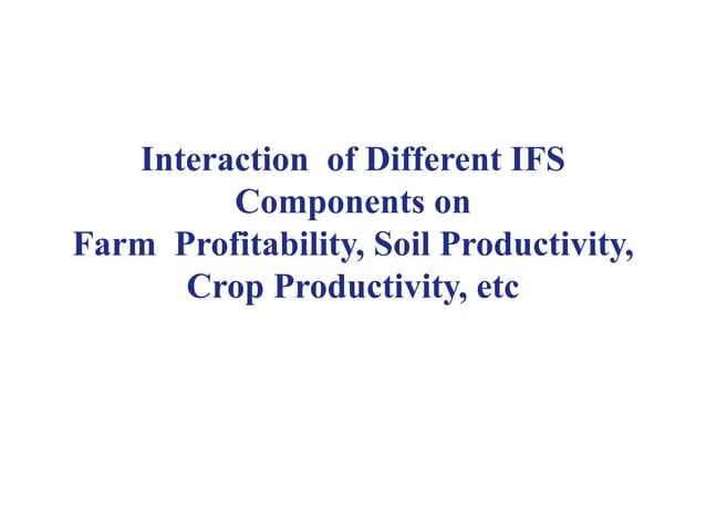 interaction of different IFS components on farm profitability,soil productivity, crop ...