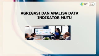 Agregasi, Analisa Data dan Dampak Indikator Mutu.pdf