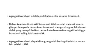 Agregasi Trombosit adalah perlekatan antar sesama trombosit | PPTX