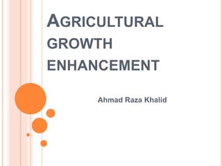Agricultural growth enhancement | PPT