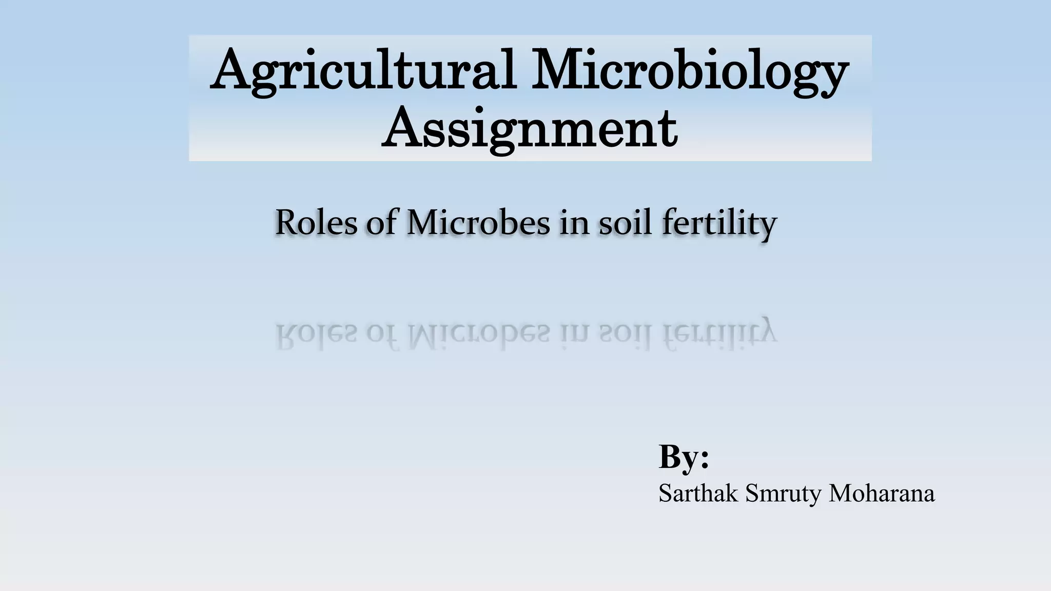 Agricultural Microbiology: Role of microbes in soil fertility | PPTX