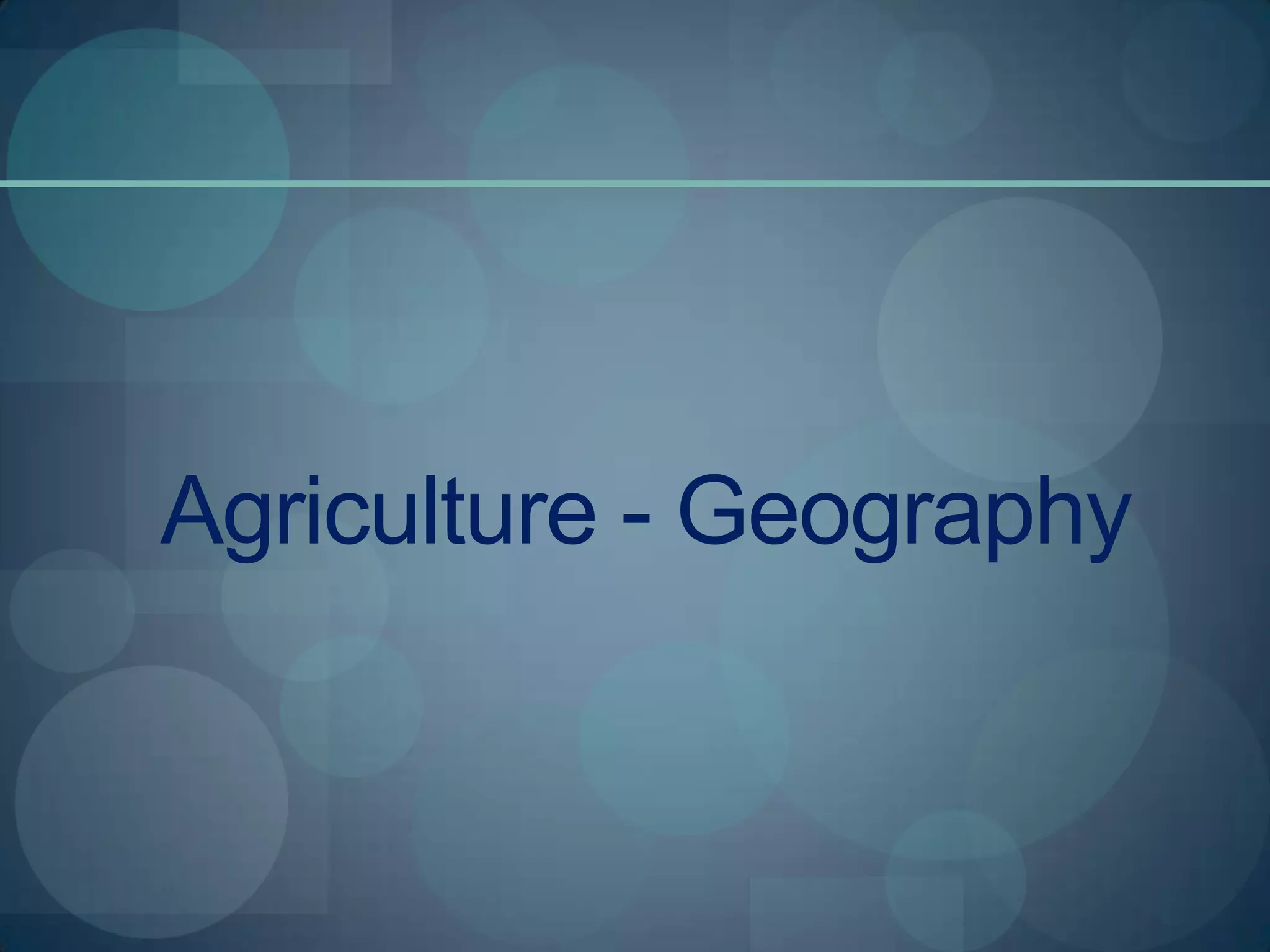 Agriculture geography | PPTX