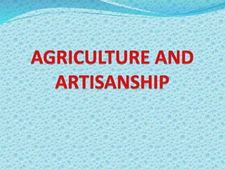 Agriculture and artisanship | PPTX