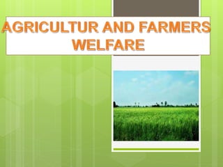 Agriculture and farmers welfare | PPTX