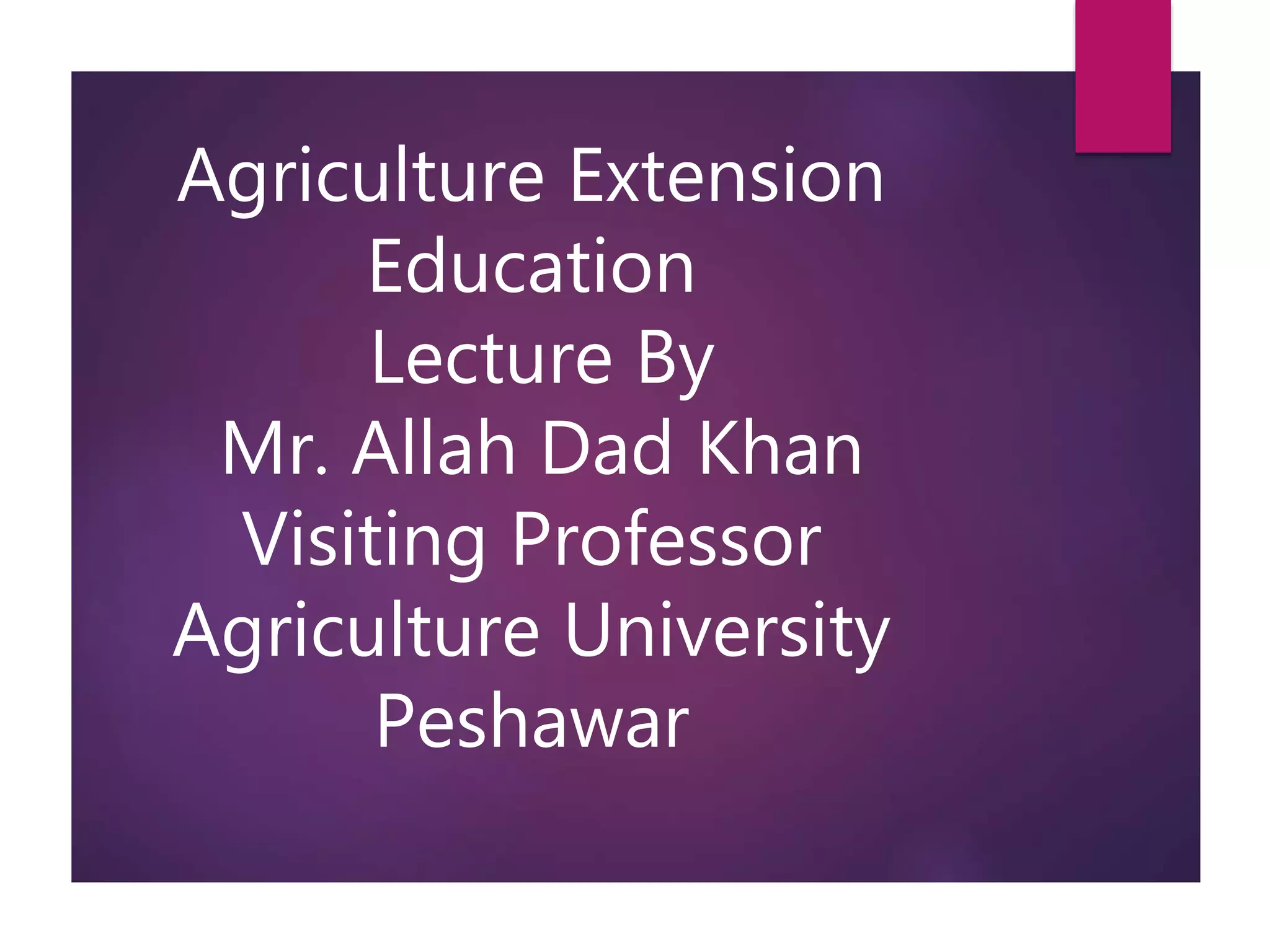 Agriculture extension education By Mr Allah Dad Khan | PPTX