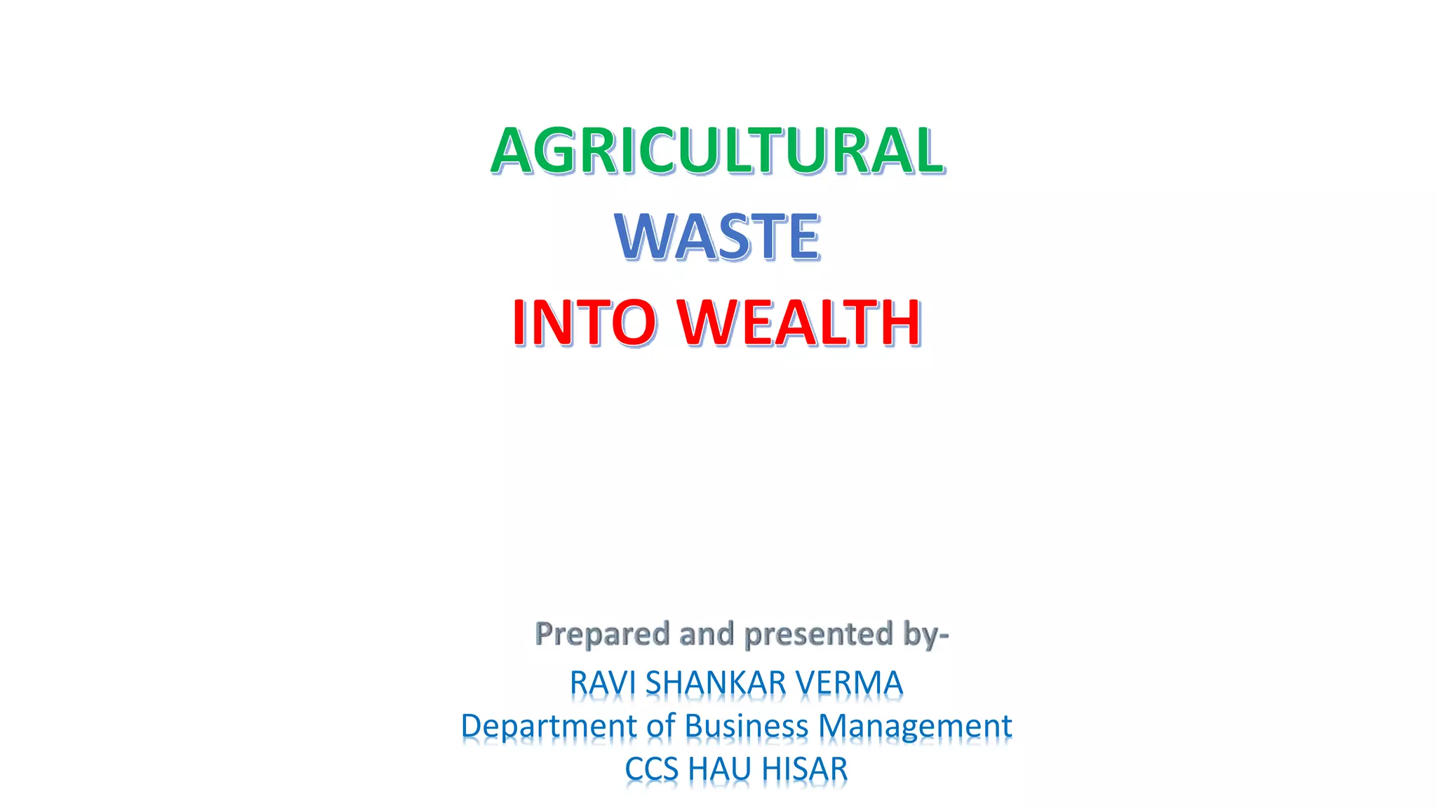 Agriculture waste into wealth | PPT