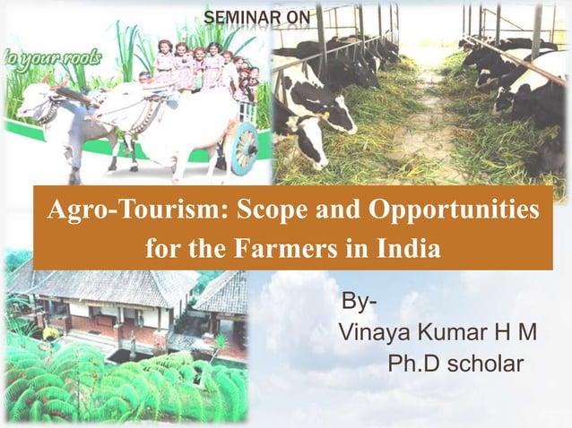 Agro tourism scope and opportunities for the farmers in india by vinay ...