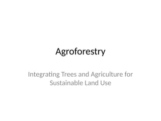Integrating Trees and Agriculture for Sustainable Land Use | PPTX