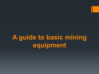 A guide to basic mining equipment.pptxx.. | PPT