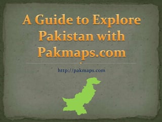 A Guide to Explore Pakistan with PakMaps | PPTX