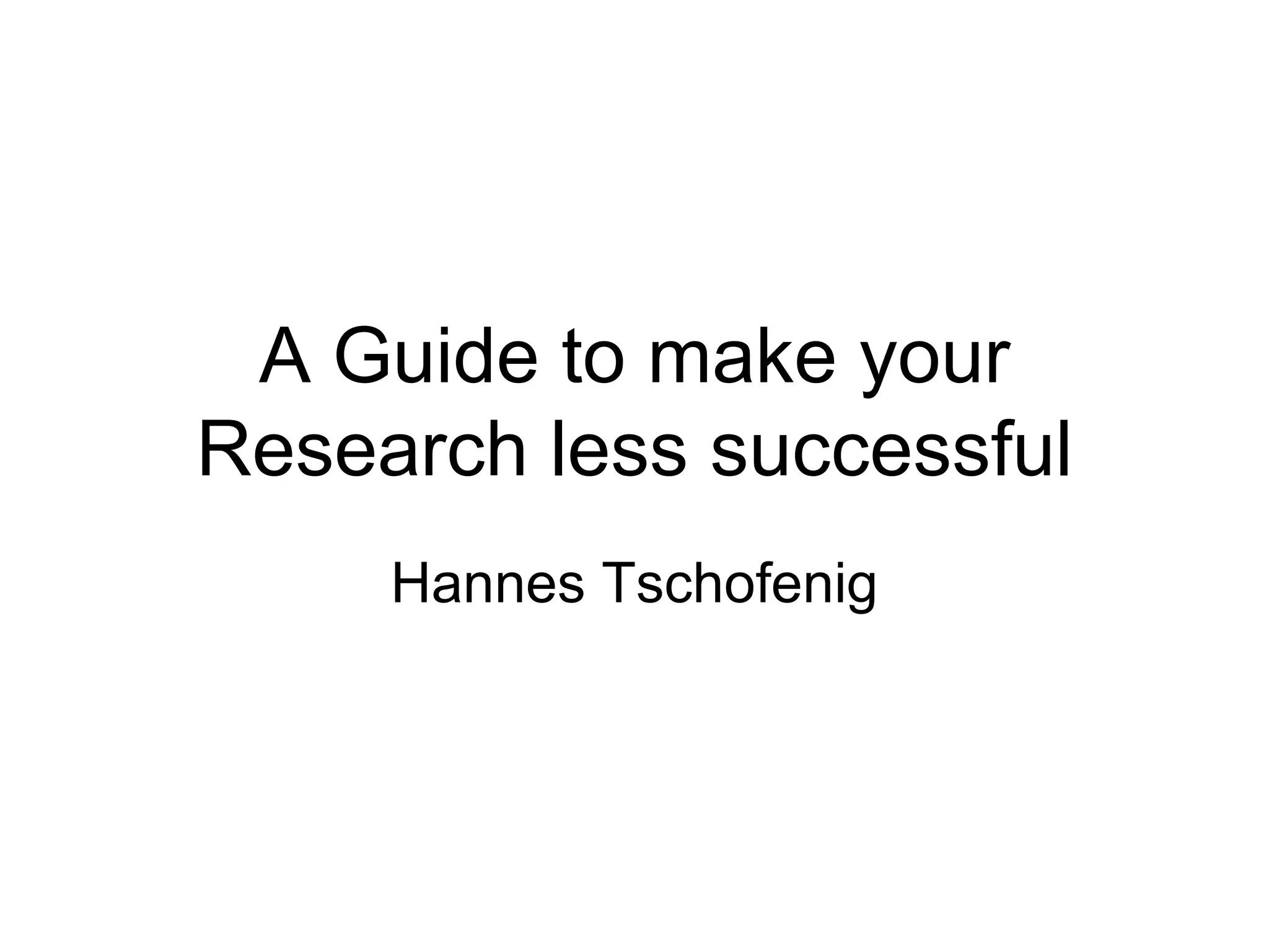 A guide to make your research less successful | PPT | Computing ...
