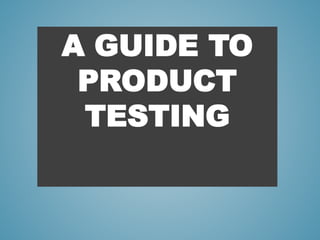 A guide to product testing | PPTX