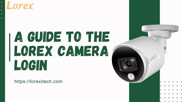 A Guide to the Lorex Camera Login | PPTX