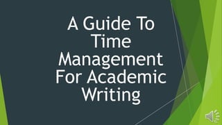 A Guide To Time Management For Academic Writing.pptx