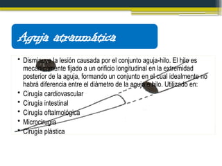 AGUJAS E HILOS QUIRÚRGICOS-1.pptx cirugía | PPTX