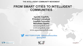 From Smart cities to Intelligent Communities by Agustin Argelich | PPTX