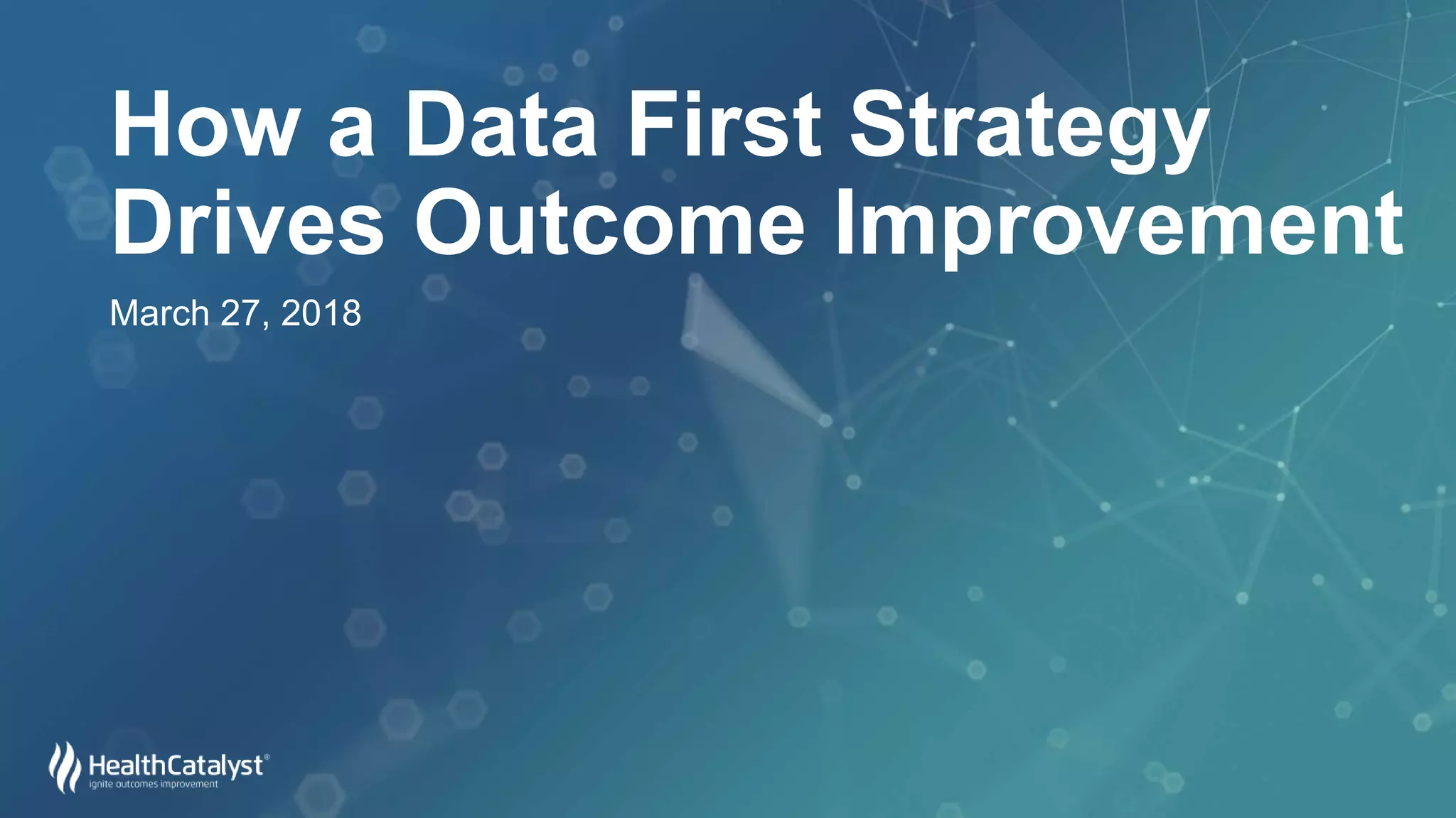 A Health Catalyst Overview: Learn How a Data First Strategy Can Drive ...