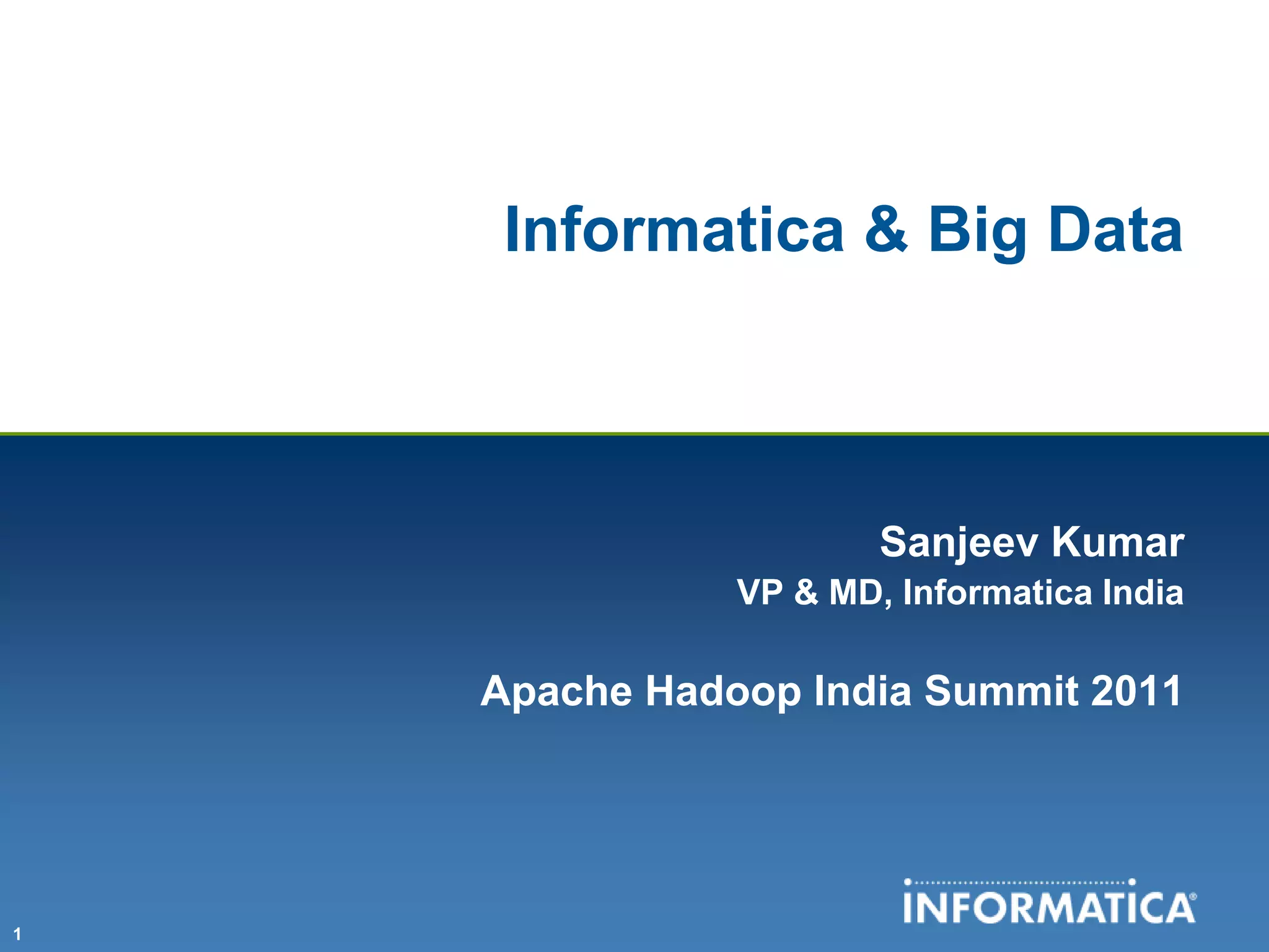 Apache Hadoop India Summit 2011 talk "Informatica and Big Data" by Snajeev Kumar | PPTX