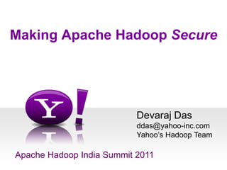 Apache Hadoop India Summit 2011 talk "Making Apache Hadoop Secure" by Devaraj Das | PPTX