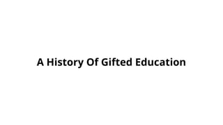 AHistoryOfGiftedandtalentedEducation.pptx