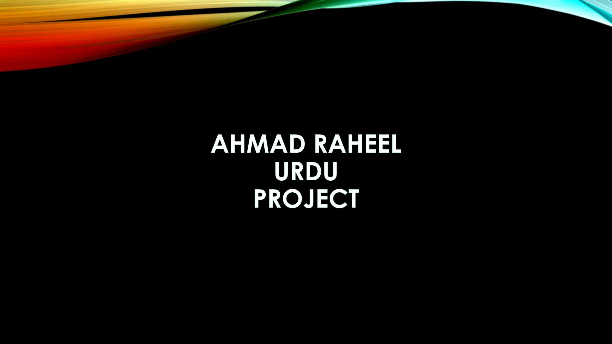 Ahmad Raheel Urdu Project for begannerss | PPTX