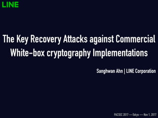 Ahn pacsec2017 key-recovery_attacks_against_commercial_white-box_cryptography_implementations ...