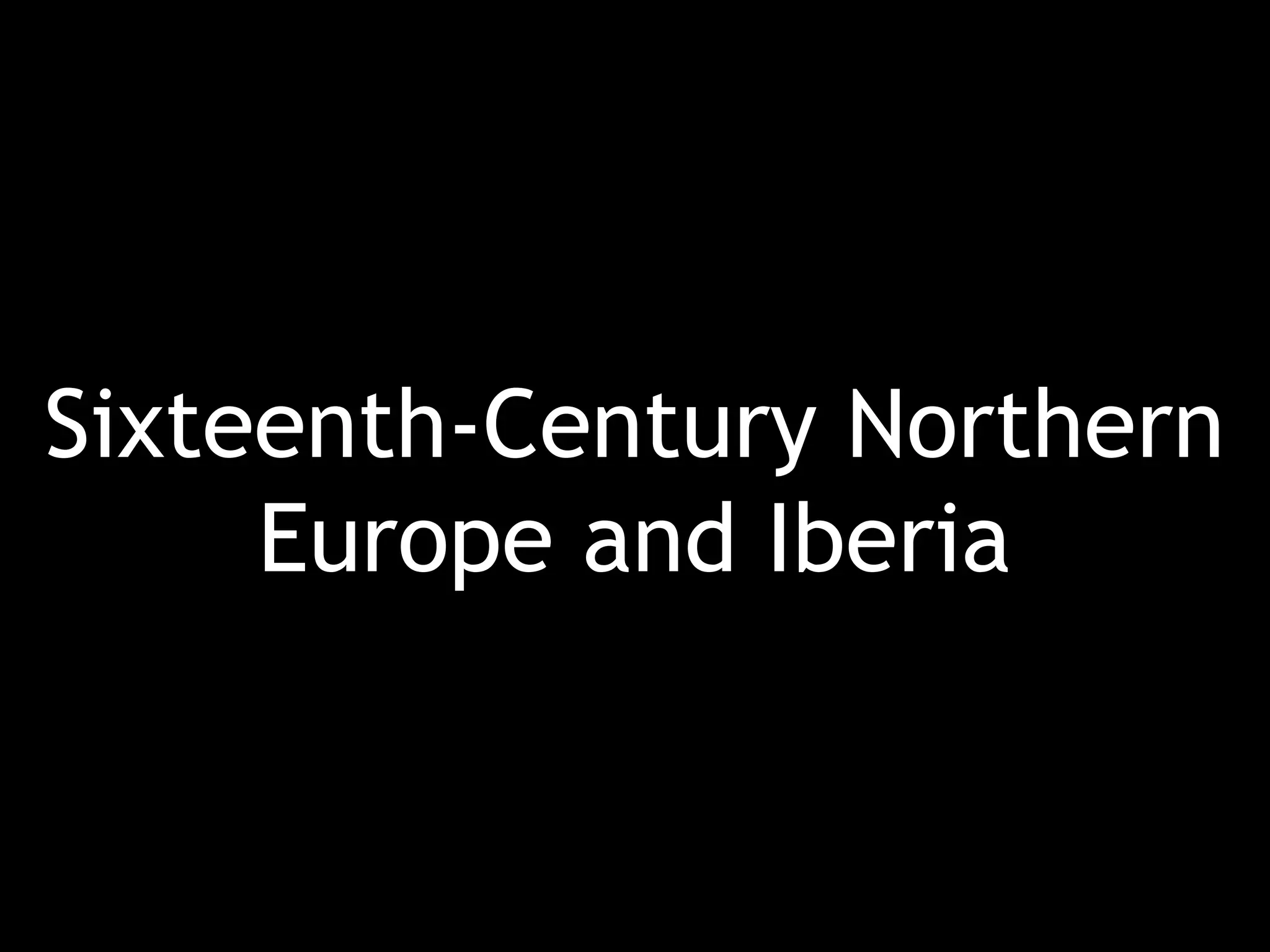 AHTR Sixteenth-Century Northern Europe and Iberia | PPT