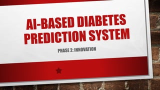 AI-PHASE 2.pptx Artificial intelligence based diabetes prediction ...