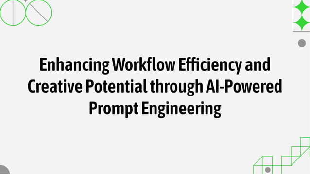 Enhancing Workflow Efficiency and Creative Potential through AI-Powered Prompt Engineering | PPT