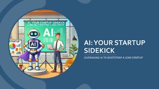 AI - Your Startup Sidekick (Leveraging AI to Bootstrap a Lean Startup).pdf