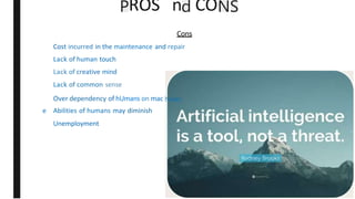 Artificial intelligence and it's use, pros & Cons | PPTX