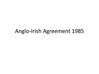 Anglo-Irish Agreement 1985 | PPTX
