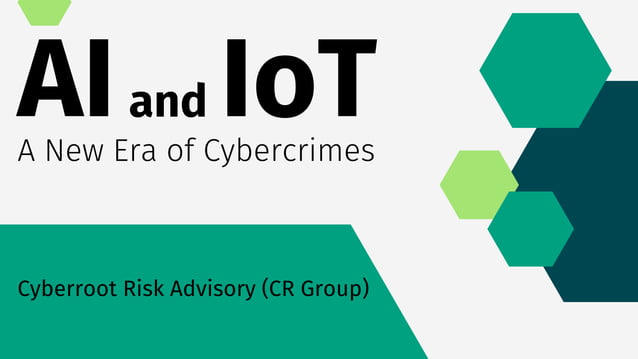 AI and IoT - A New Era of Cybercrimes | Cyberroot Risk Advisory (CR Group) | PPT
