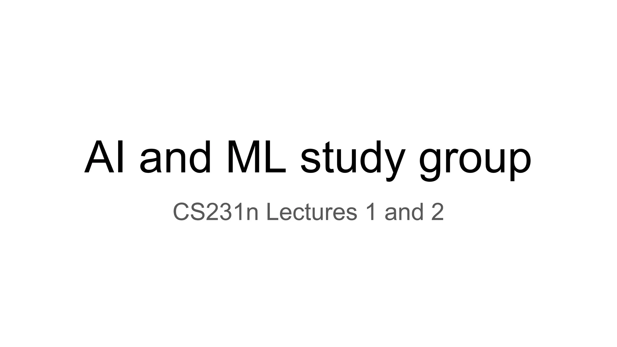 Ai and ml study group lecture 1 and 2 | PPT